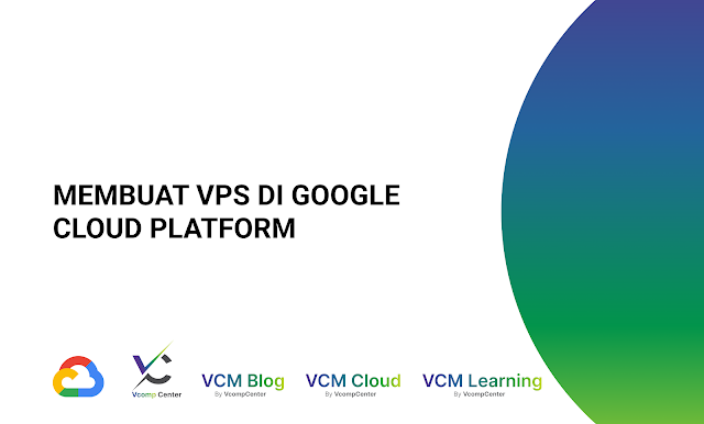 Membuat VPS di Google Cloud Platform Membuat VPS di Google Cloud Platform